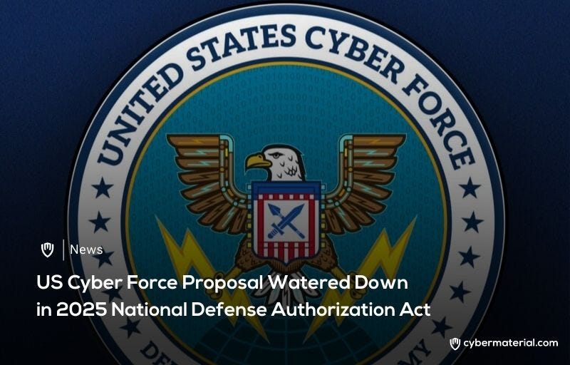 US Cyber Force Proposal Diluted in NDAA 2025