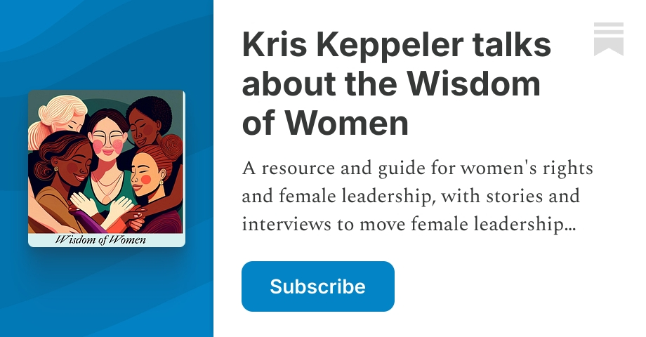 Kris Keppeler talks about the Wisdom of Women | Substack