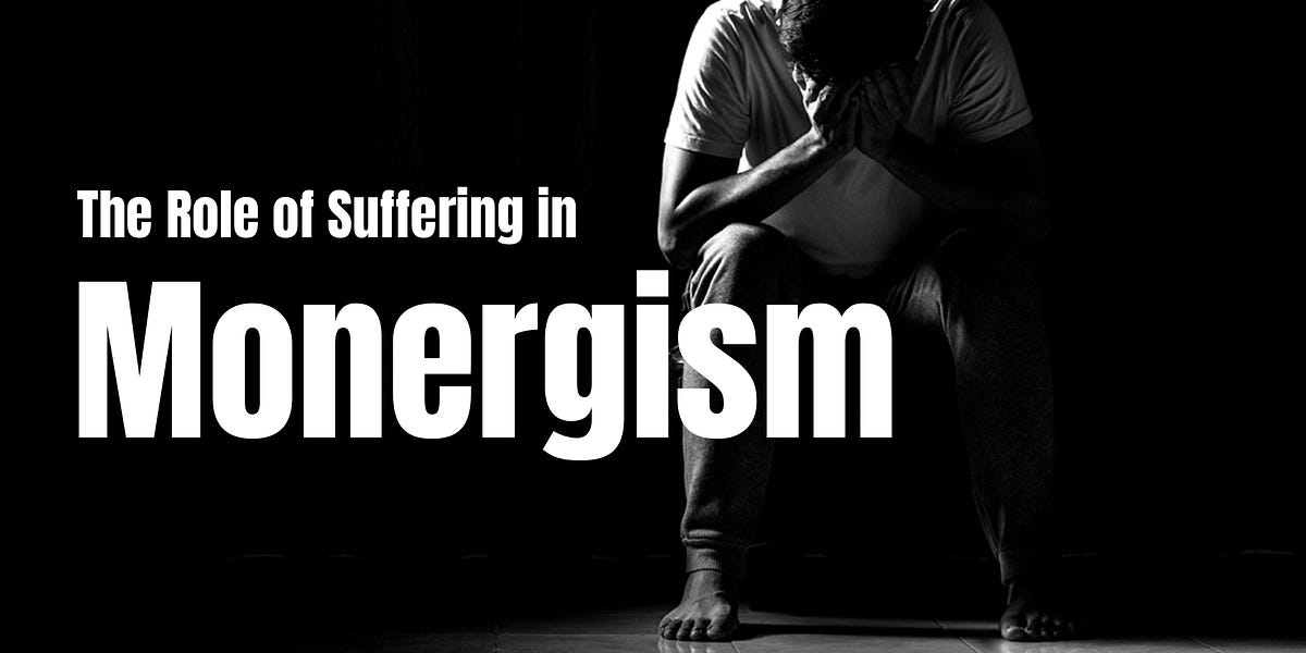 The Role of Suffering in Monergism