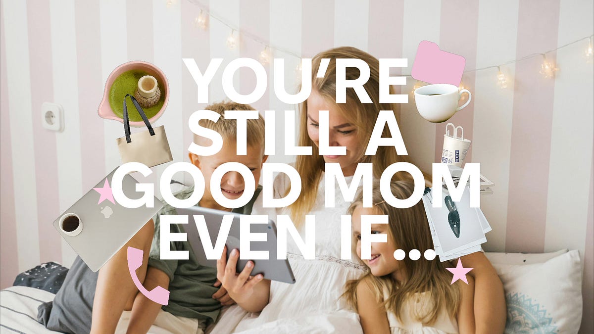 You’re still a good mom even if… - by Jenn