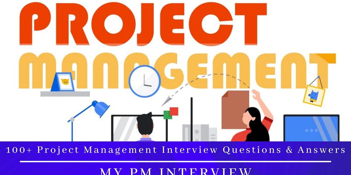 100+ Project Management Interview Questions & Answers