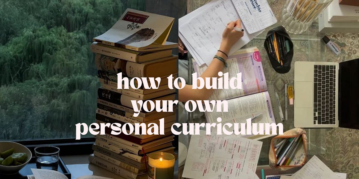 how to build your own personal curriculum. - by cass