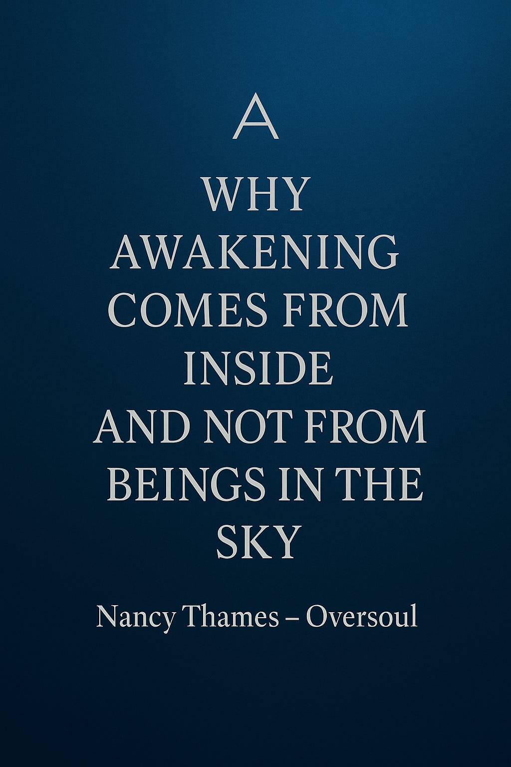 Why Awakening Comes From Inside and Not From Beings in the Sky