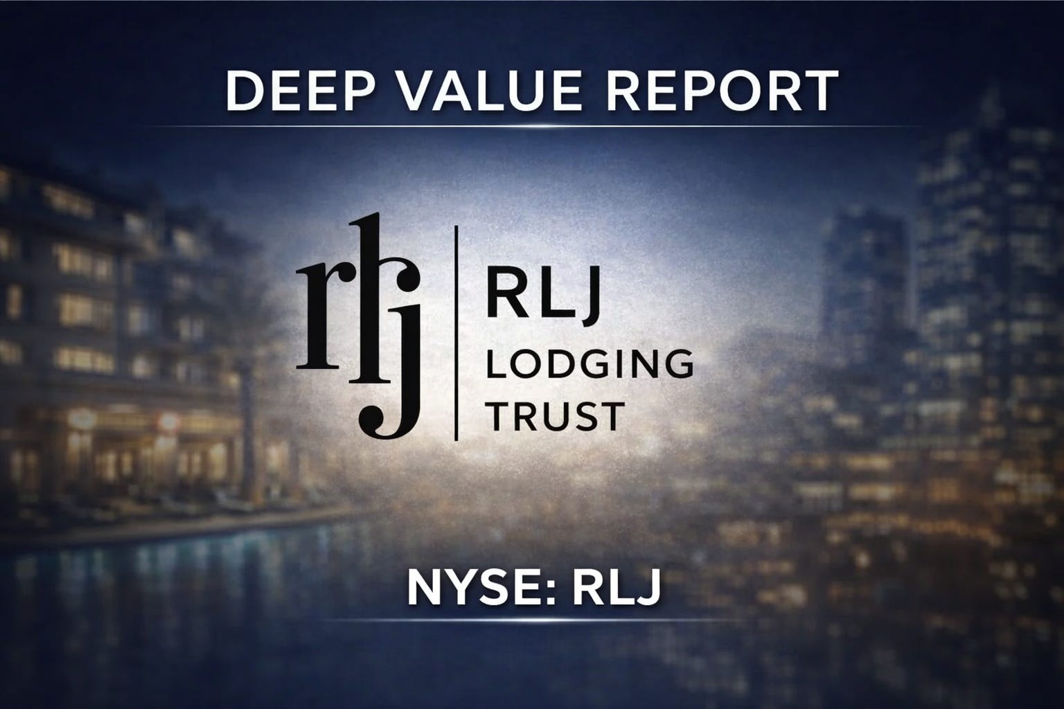 DEEP VALUE REPORT — RLJ LODGING TRUST (NYSE: RLJ)