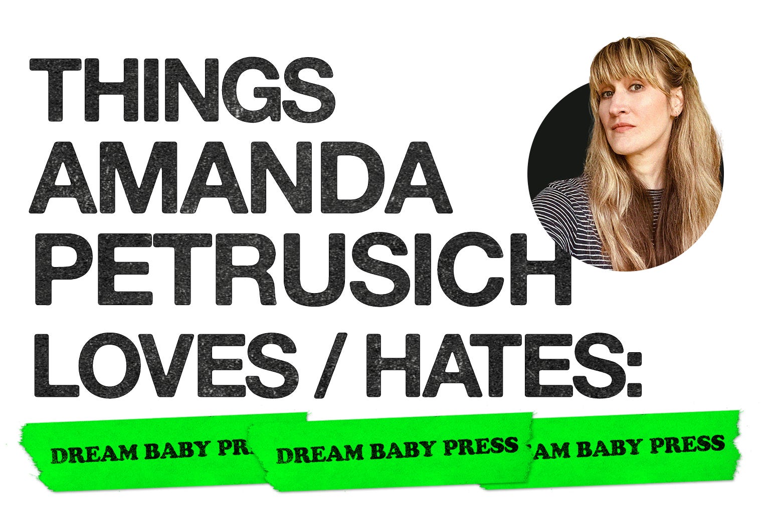 AMANDA PETRUSICH'S LOVE/HATE LIST