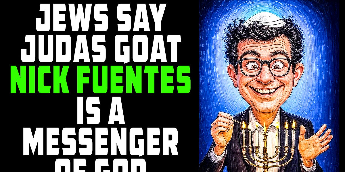 Jews Say Judas Goat Nick Fuentes Is a Messenger of the God of Israel