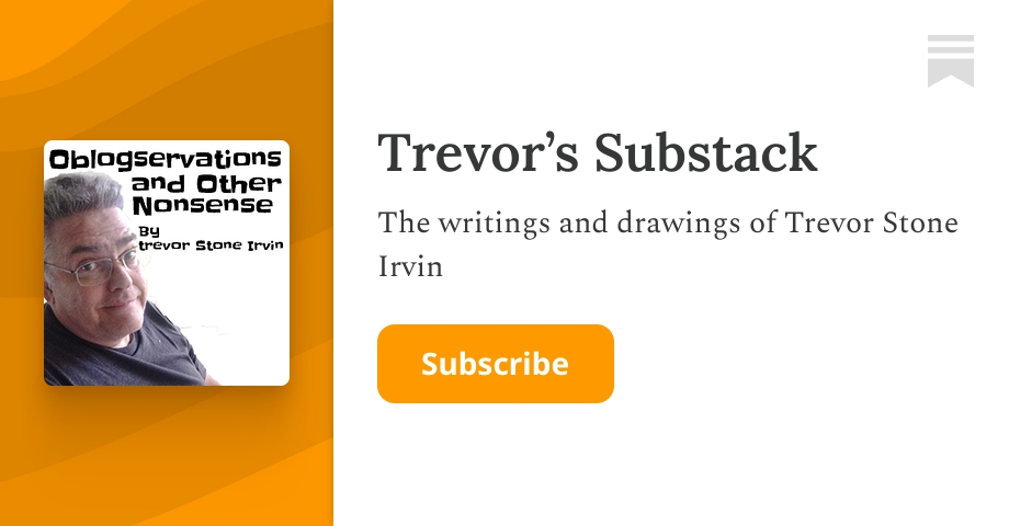 Trevor’s Substack | Trevor Stone Irvin | Substack