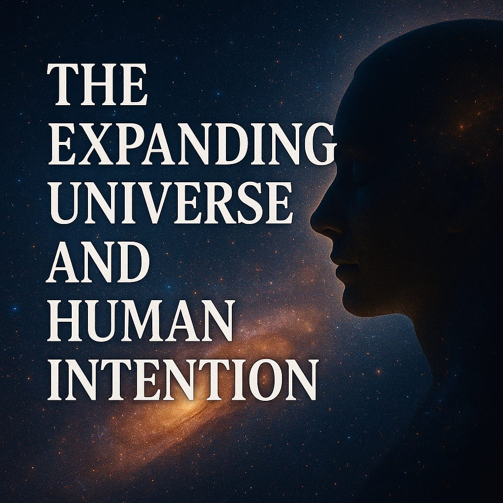 The Expanding Universe and Human Intention: How We Shape Reality
