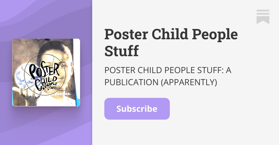 Poster Child People Stuff | Haley E. Savage | Substack