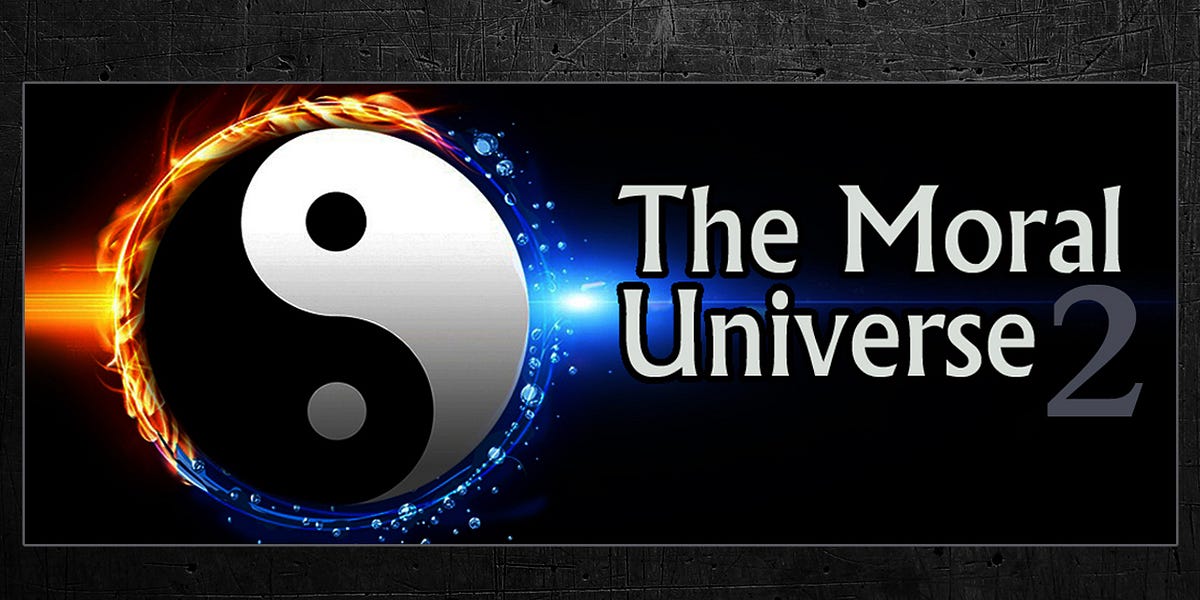 The Moral Universe 2 - Unslaved’s Substack