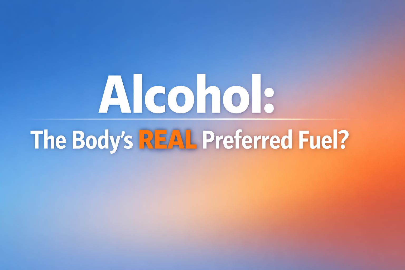 Alcohol: The Body's REAL Preferred Fuel? (Or Why 'Preferred' is a ...