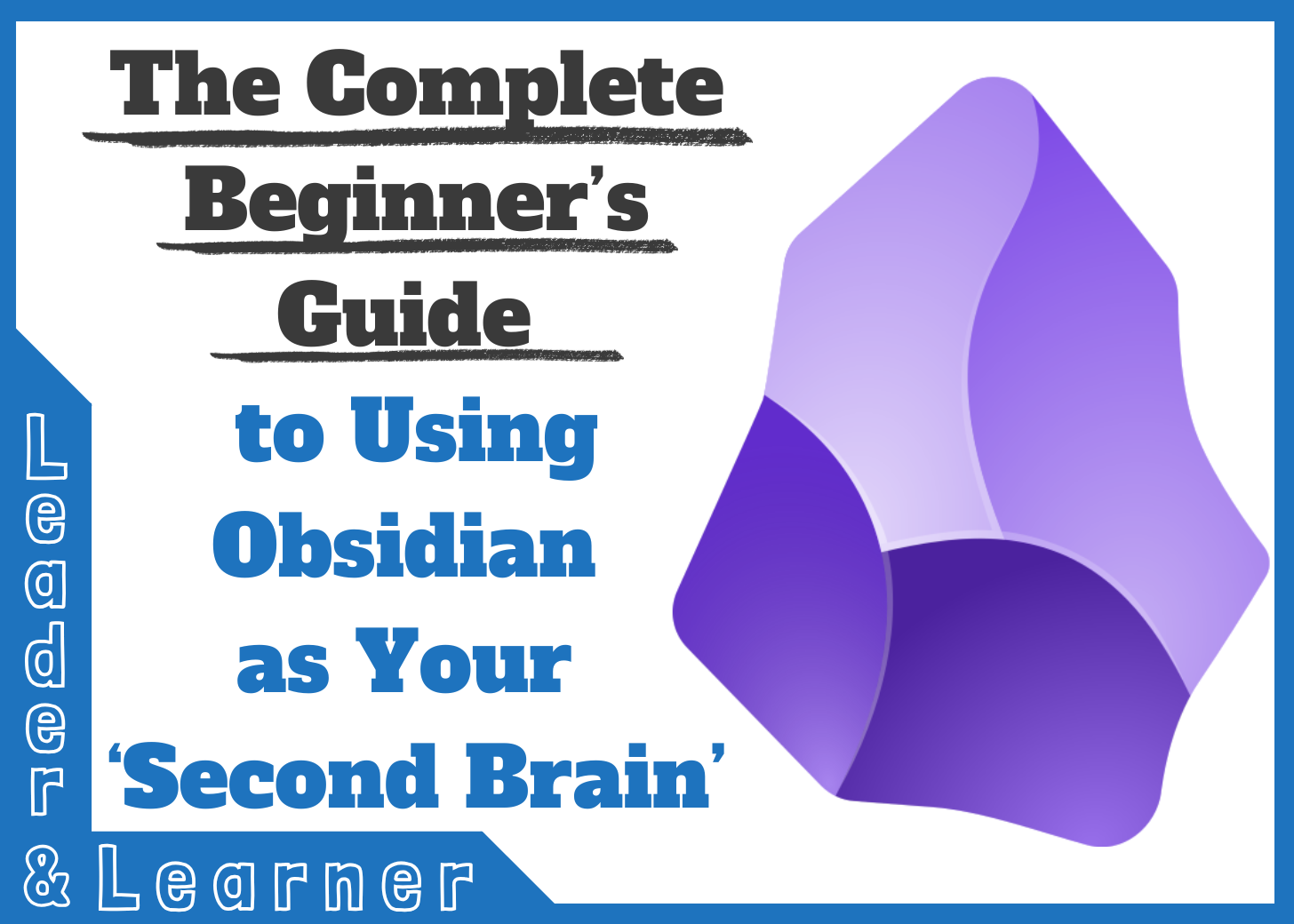 The Complete Beginner’s Guide to Using Obsidian as Your ‘Second Brain’