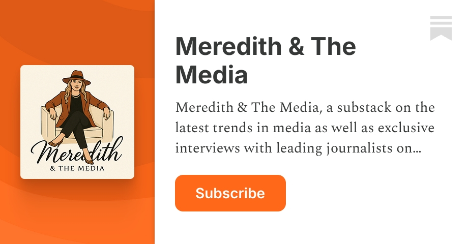 Meredith & The Media | Meredith Klein | Substack