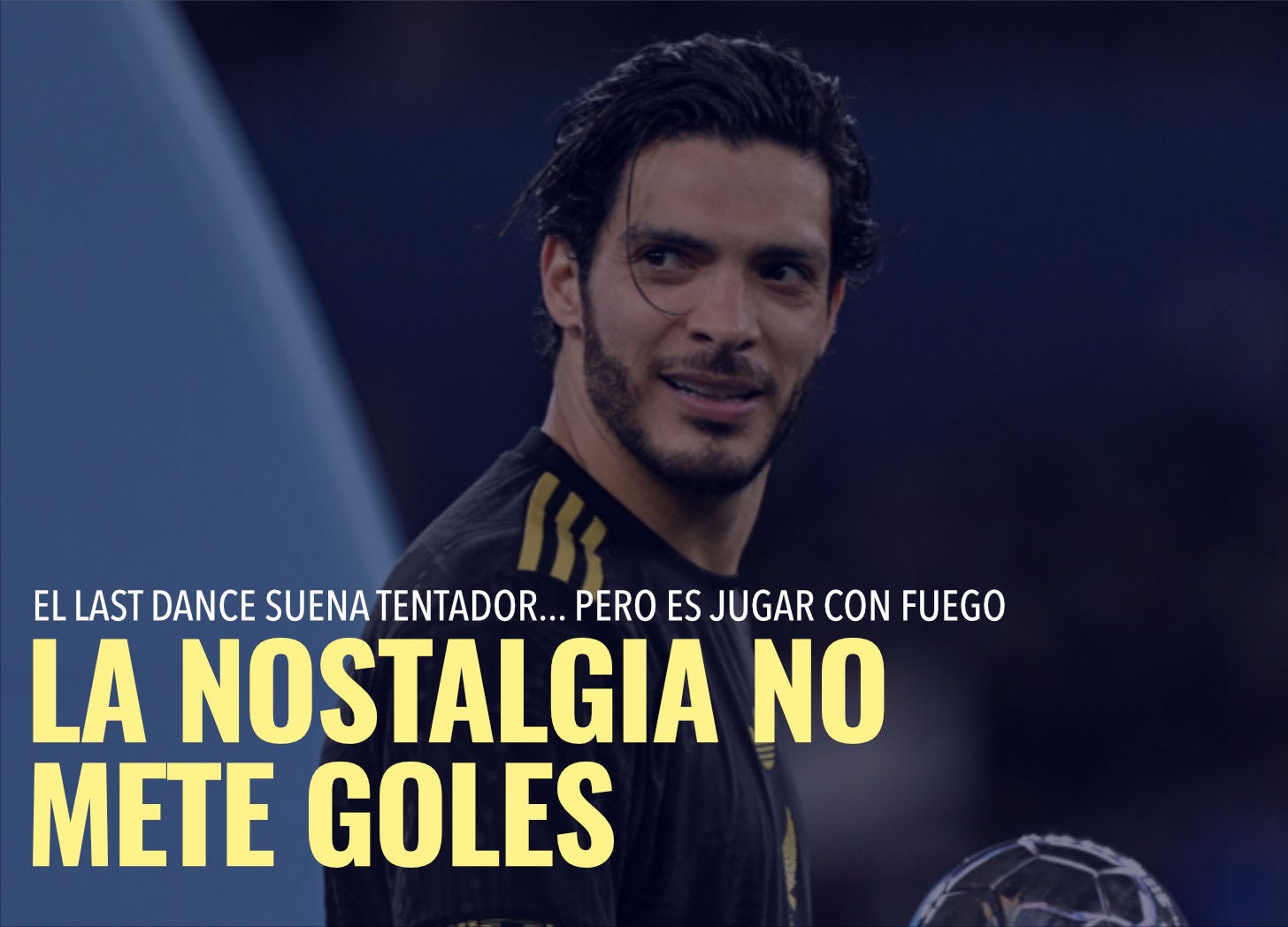 La nostalgia no mete goles: por qué los 'Last Dance' son mala idea