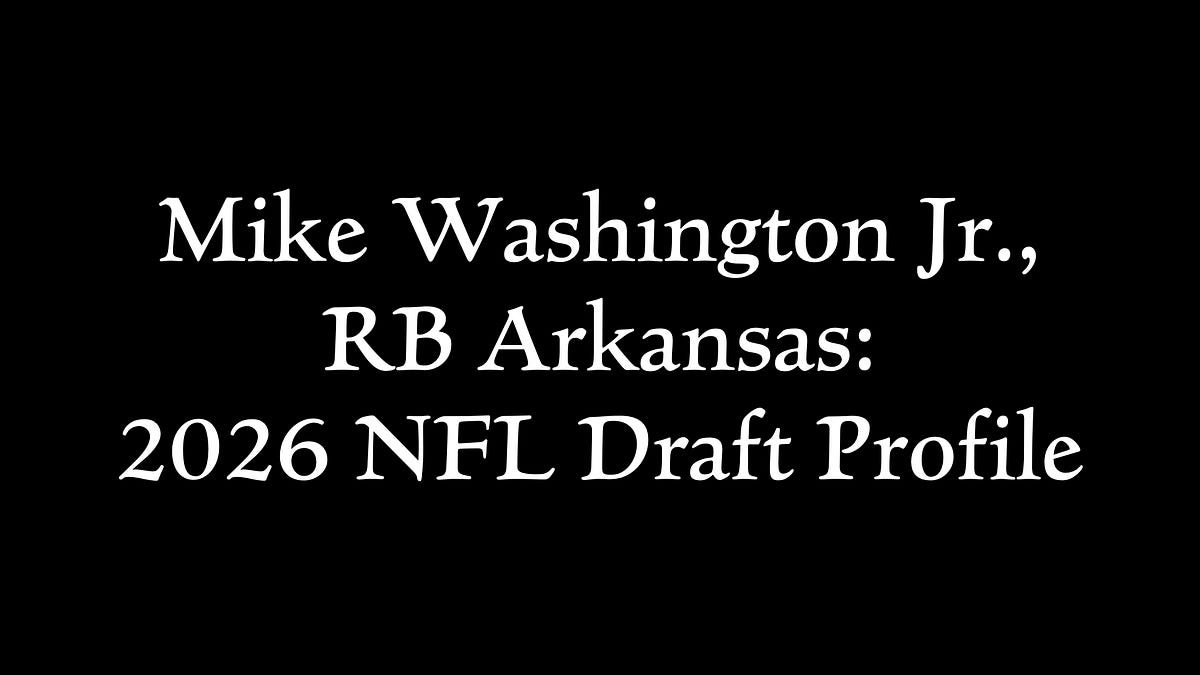 Mike Washington Jr., RB Arkansas: 2026 NFL Draft Profile & Scouting Report