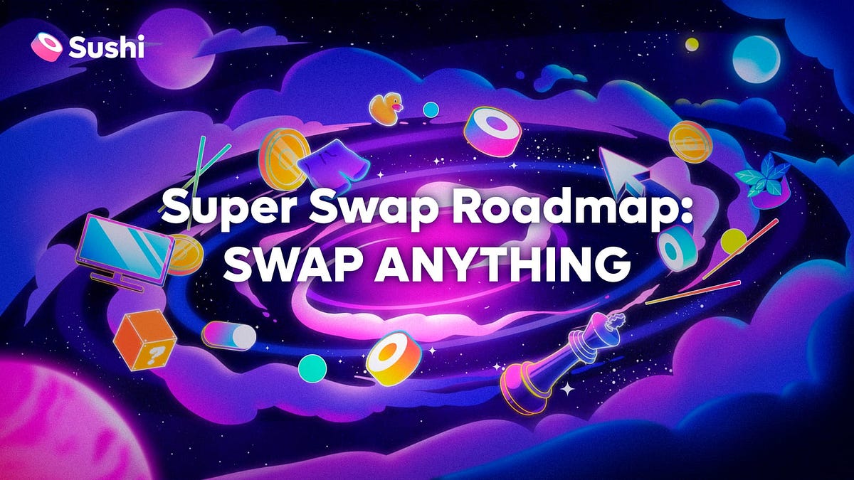 Swap Anything on Sushi: The Super Swap Roadmap is Here!