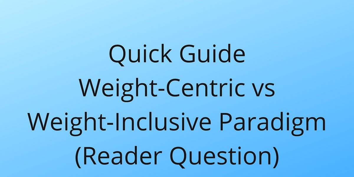 Quick Guide - Weight-Centric vs Weight-Inclusive Paradigm (Reader Question)