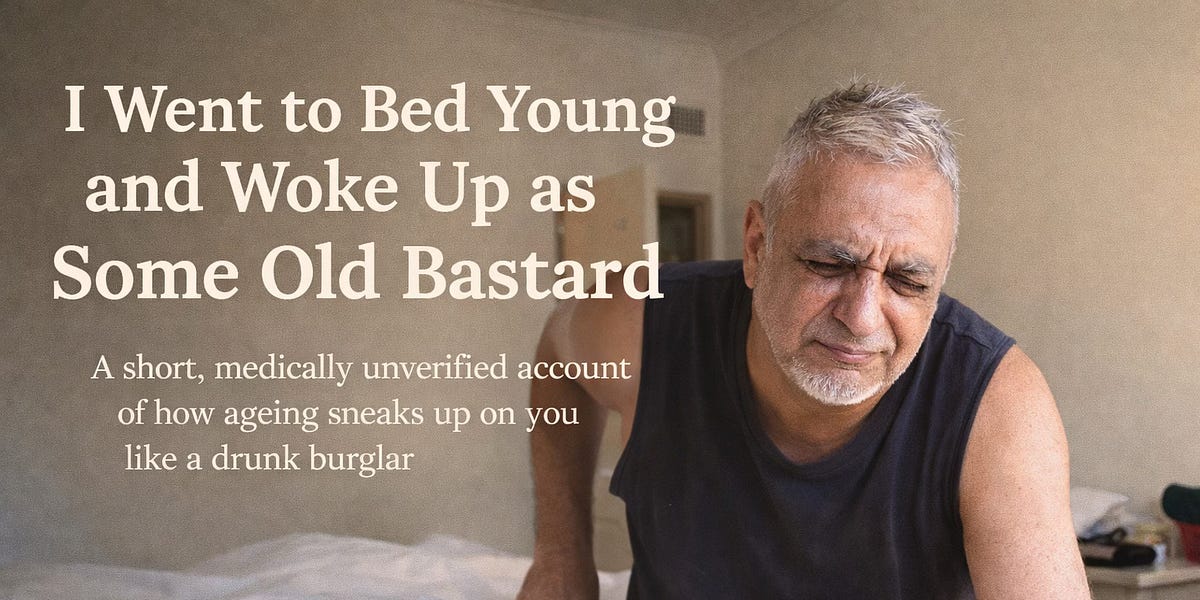 I Went to Bed Young and Woke Up as Some Old Bastard