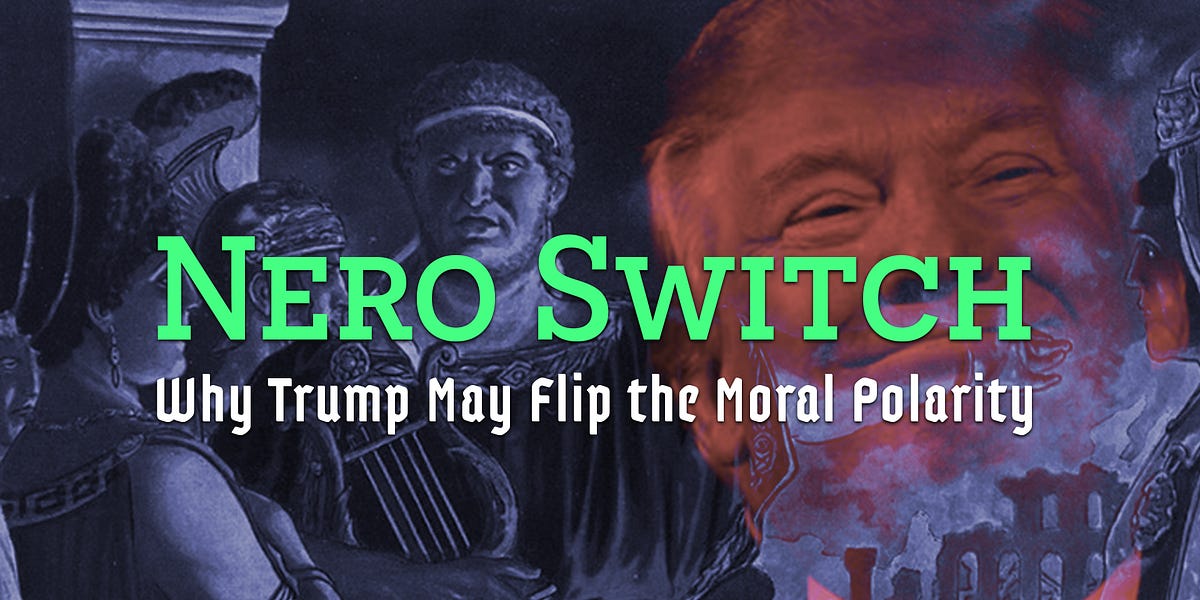 Comments - Nero Switch: Why Trump May Flip the Moral Polarity