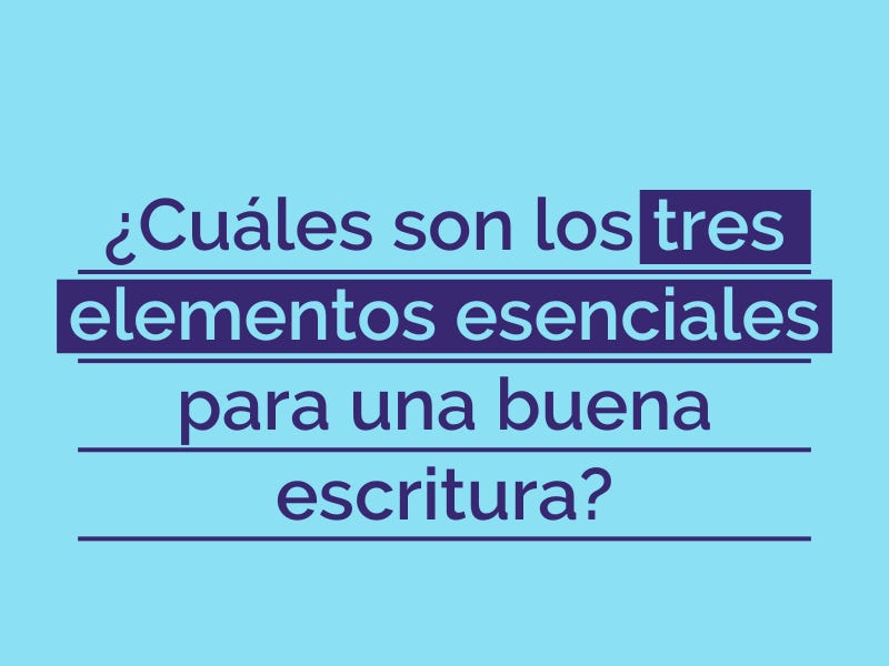 ¿Cuáles son los tres elementos esenciales para una buena escritura?