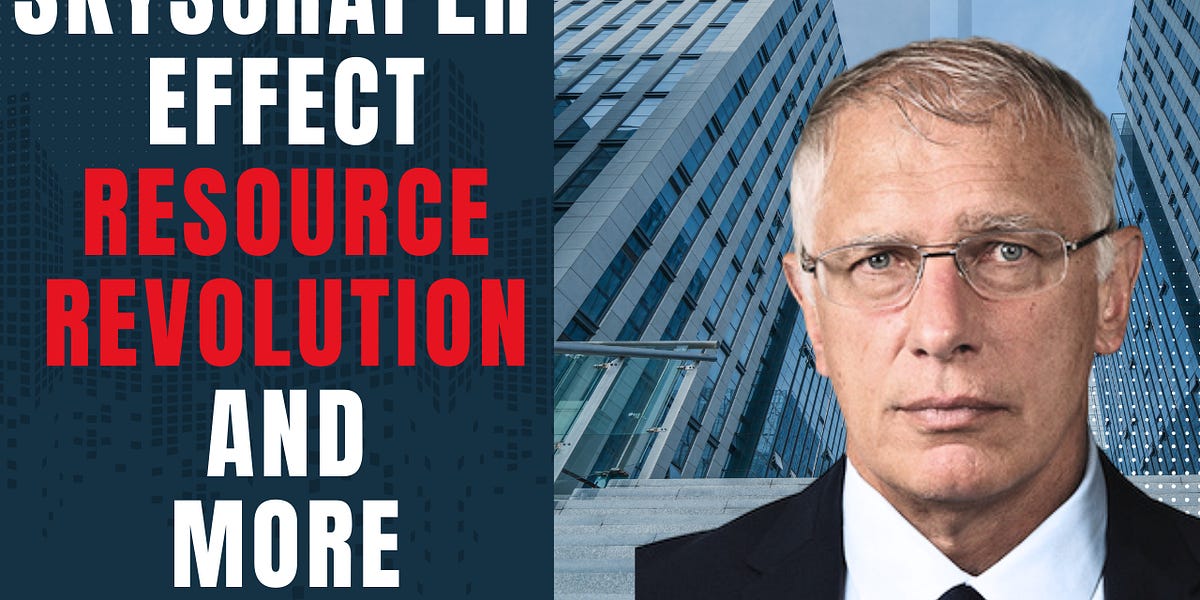 Skyscraper Effect, Resource Revolution, and More