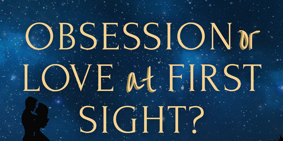 Obsession or Love at First Sight? Why We Can’t Get Enough...