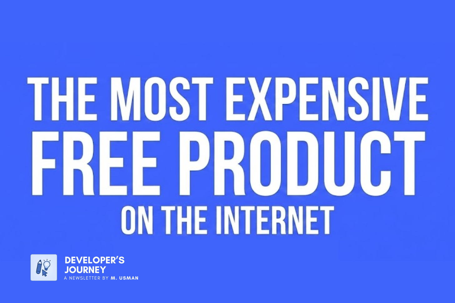 The Most Expensive Free Product on the Internet