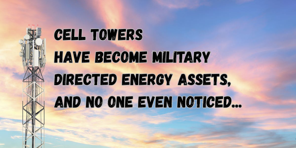 Civilian Cell Towers Have Become Military Directed Energy Assets, and ...