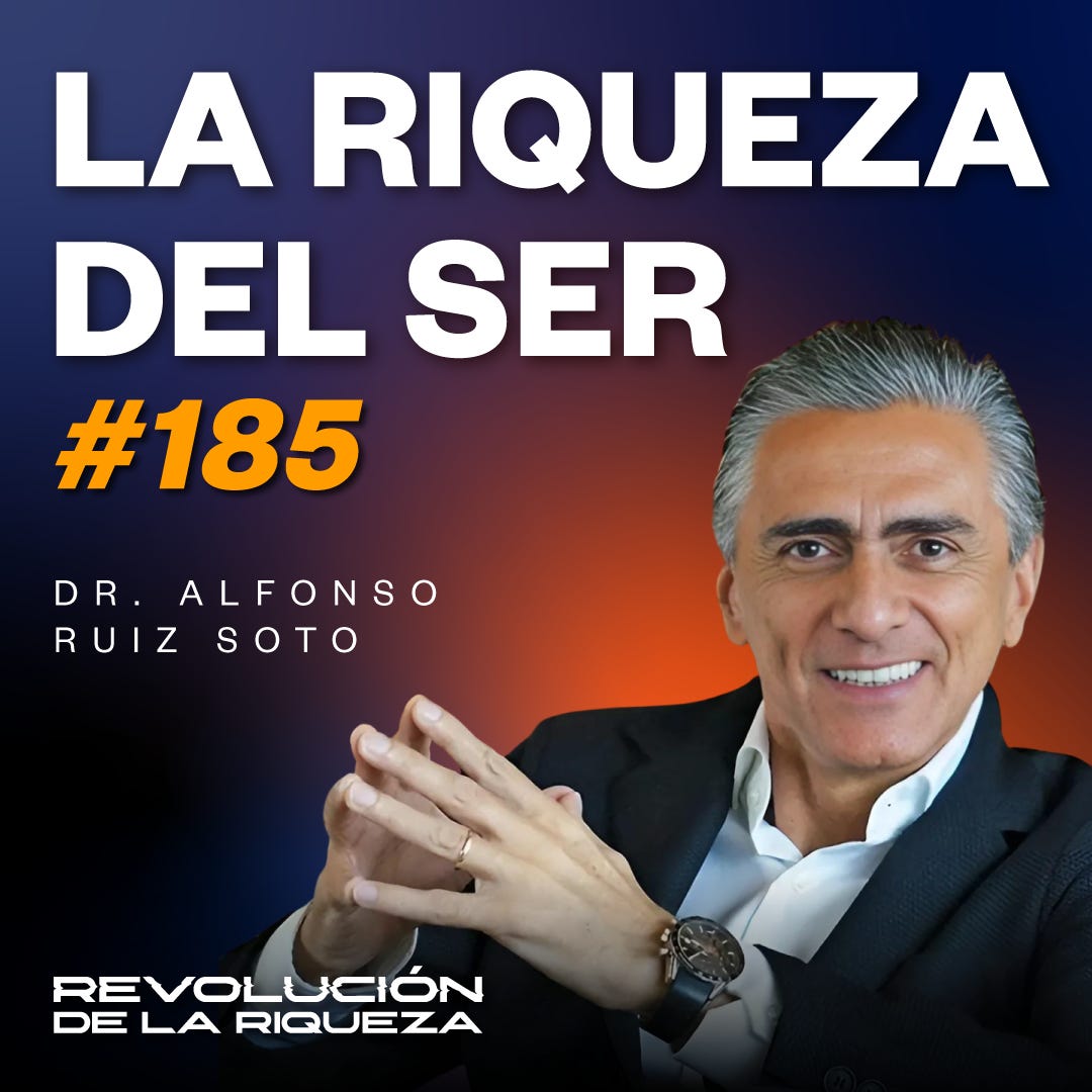 Dr. Alfonso Ruiz Soto - La riqueza del SER