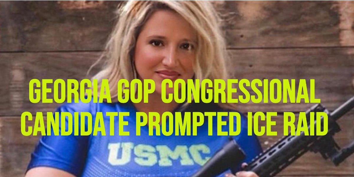 GA GOP congressional candidate narcs on immigrants, prompts ICE raid