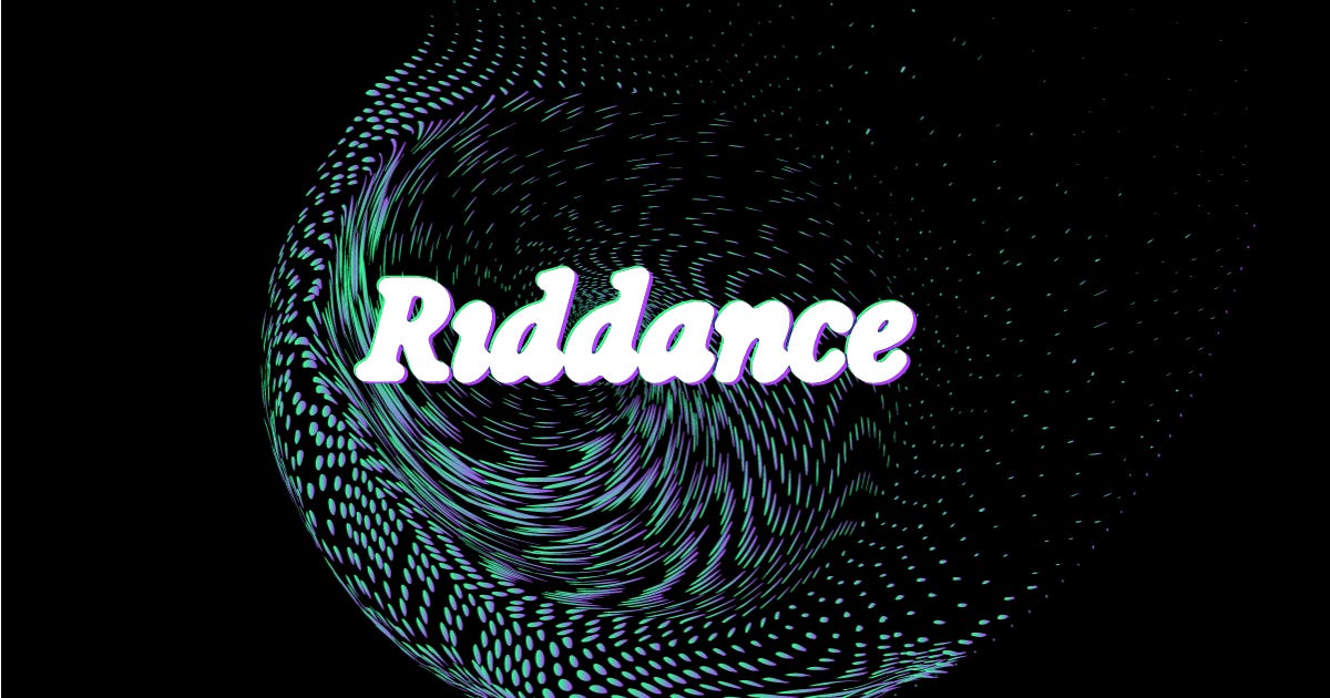 Announcing Riddance - by Jeremy Carrasco and Mason Broxham