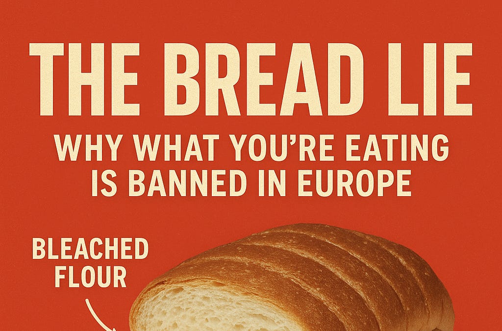 The Bread Lie: Why American Bread Isn’t Real Food — And Is Banned in Europe