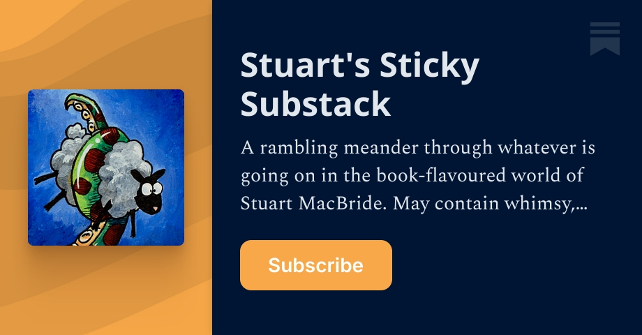 Stuart's Sticky Substack | Stuart MacBride | Substack