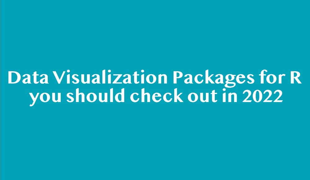 Data Visualization Packages for R you should check out in 2022