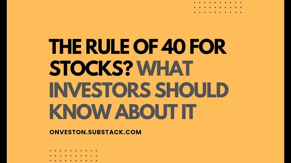 The Rule Of 40 For Stocks? What Investors Should Know About It