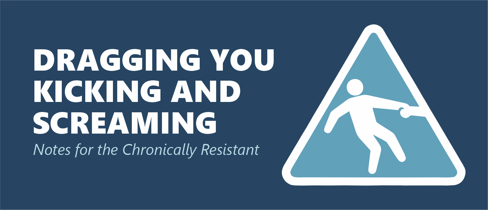 About - Dragging You Kicking and Screaming