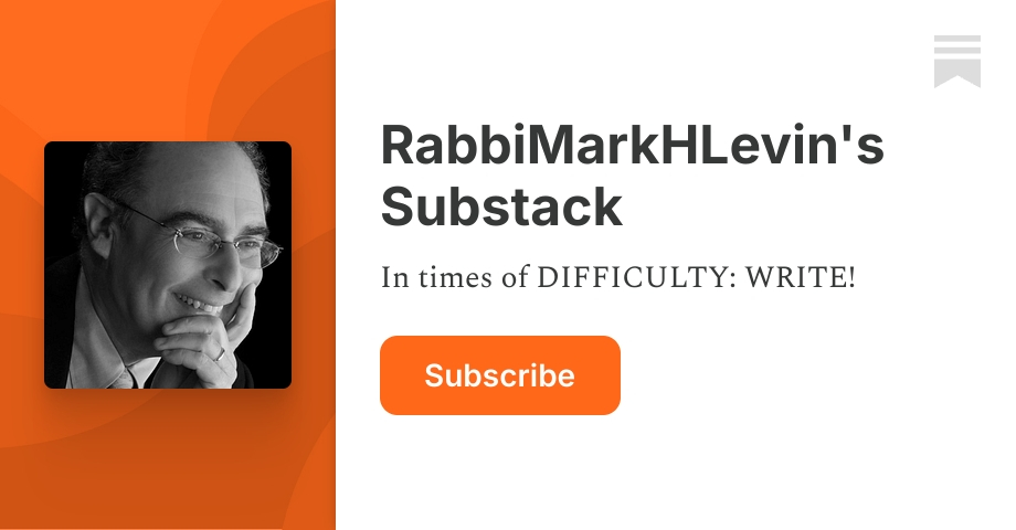 RabbiMarkHLevin's Substack | Rabbi Mark H Levin | Substack