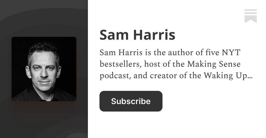Making Sense Podcast | Sam Harris | Substack