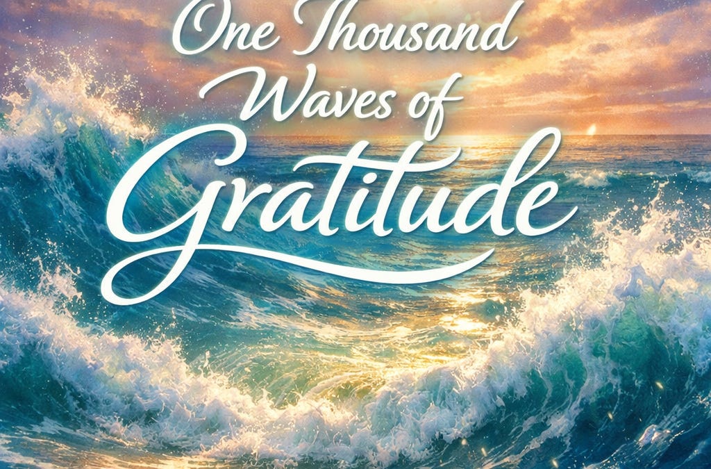 One Thousand Waves of Gratitude - by Toureign's Droplets