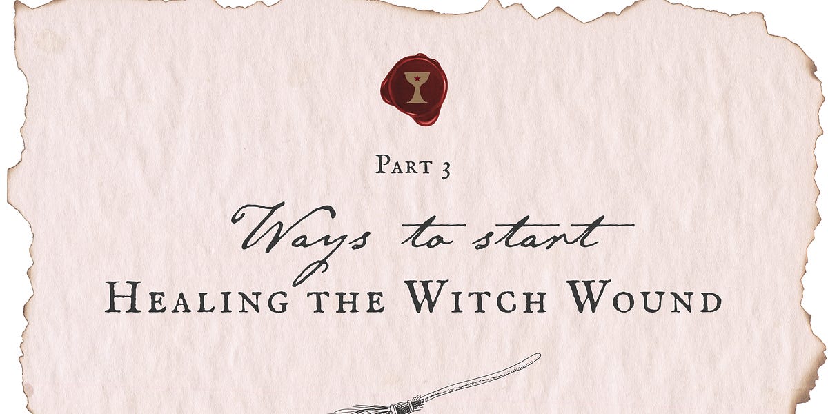 Ways to start Healing the Witch Wound PART 3