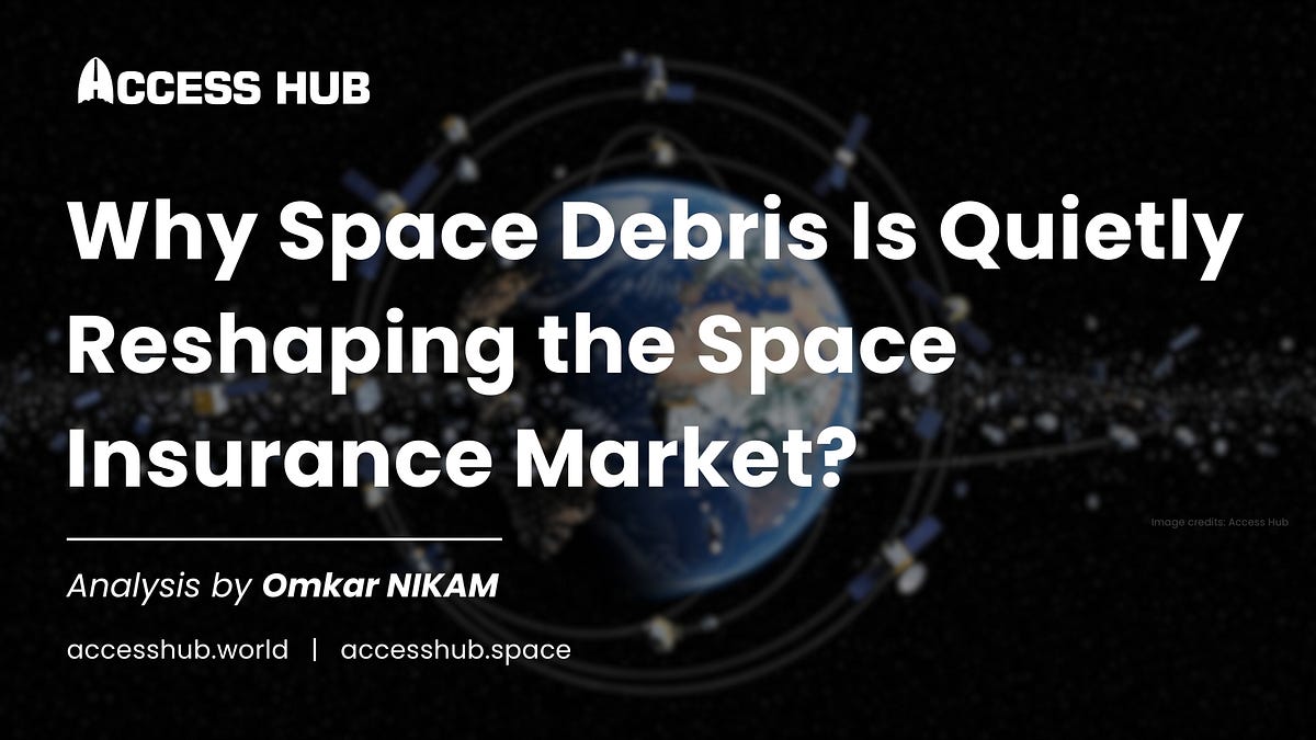 Analysis | Why Space Debris Is Quietly Reshaping the Space Insurance ...