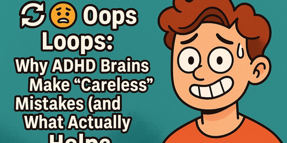 🔁😬 Oops Loops: Why ADHD Brains Make "Careless" Mistakes (and What ...