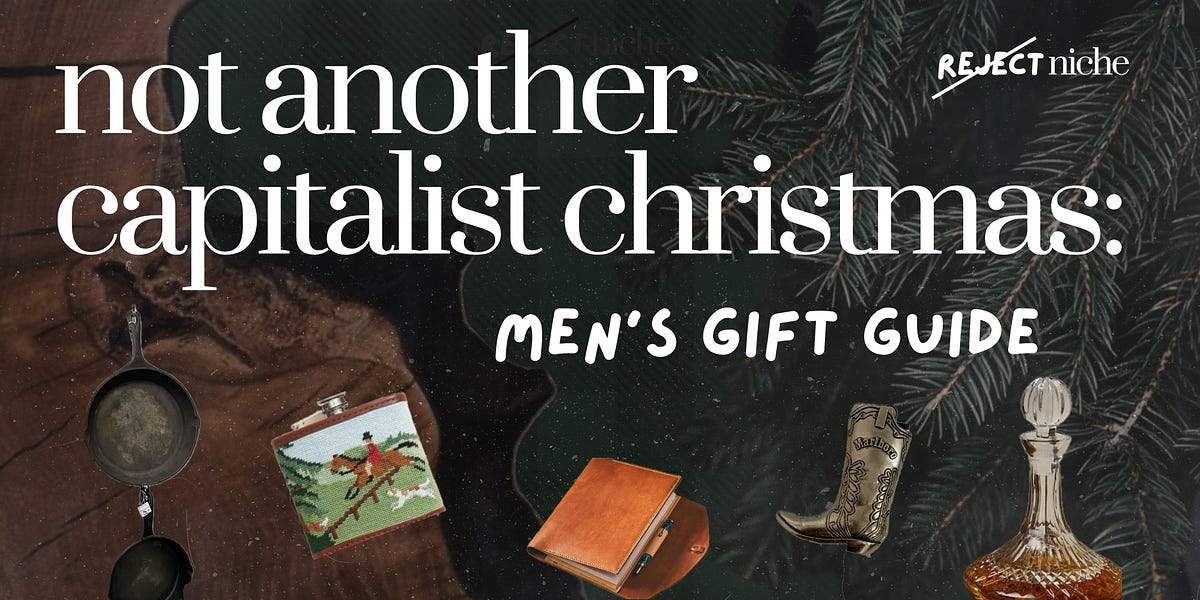 not another capitalist christmas: ultimate gift guide for men (or anyone)
