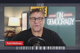 On Democracy with FPWellman Substack Community | Fred Wellman | Substack