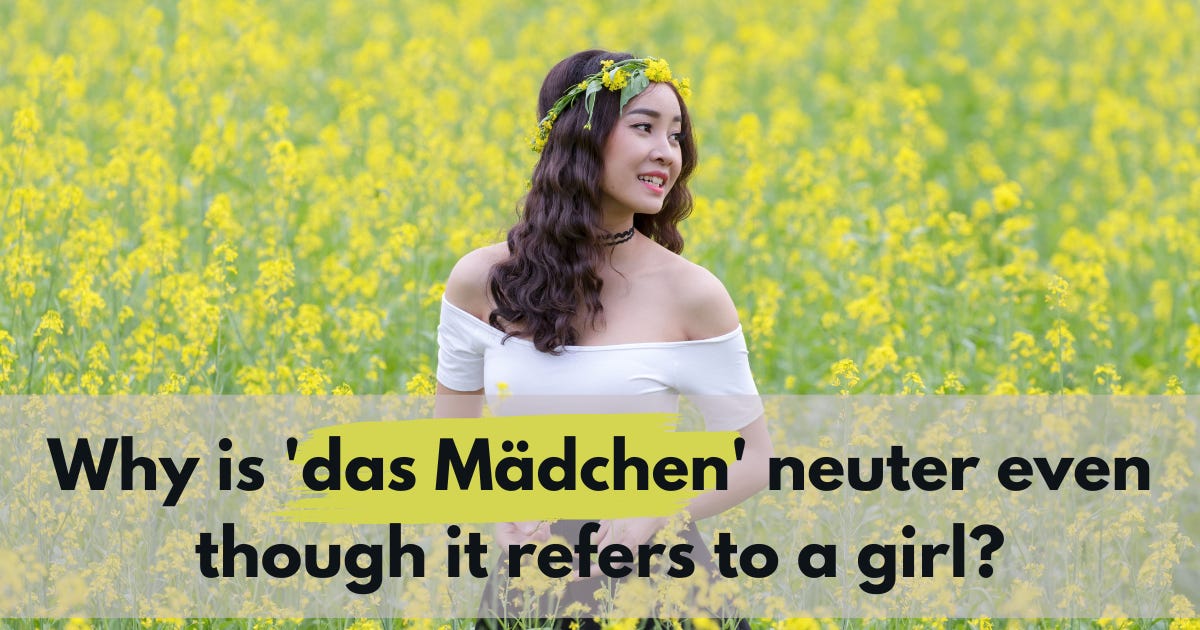 Why is 'das Mädchen' neuter even though it refers to a girl?