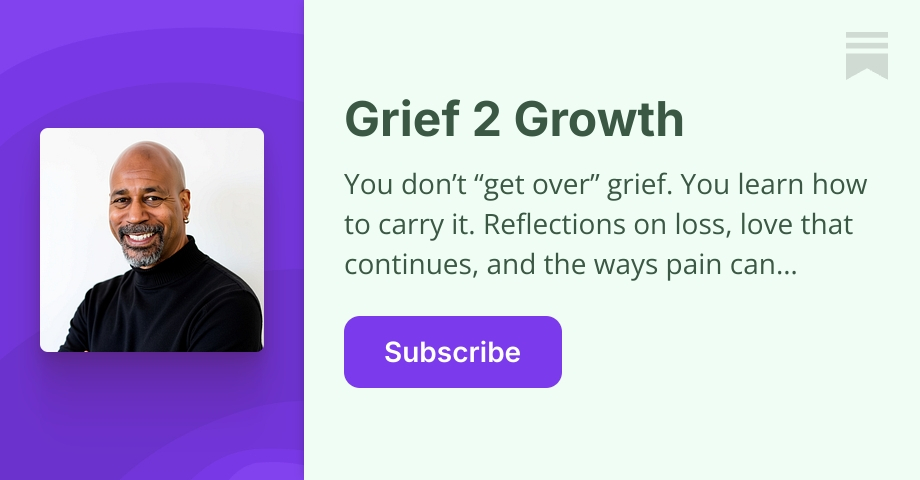 Grief 2 Growth | Brian D Smith | Substack