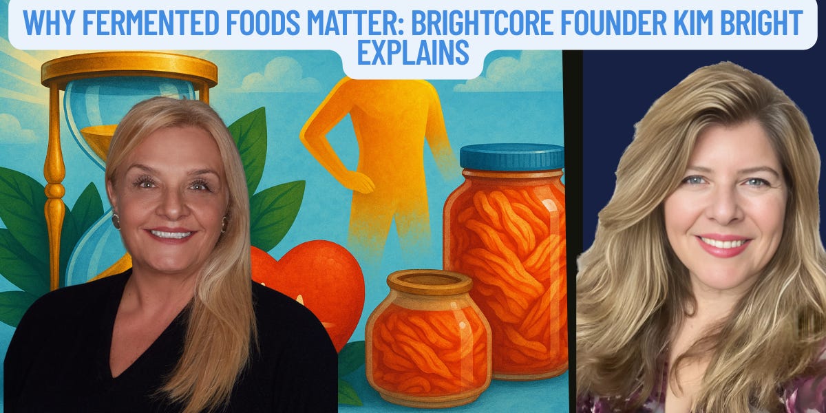 "Why Fermented Foods Matter: Brightcore Founder Kim Bright Explains ...