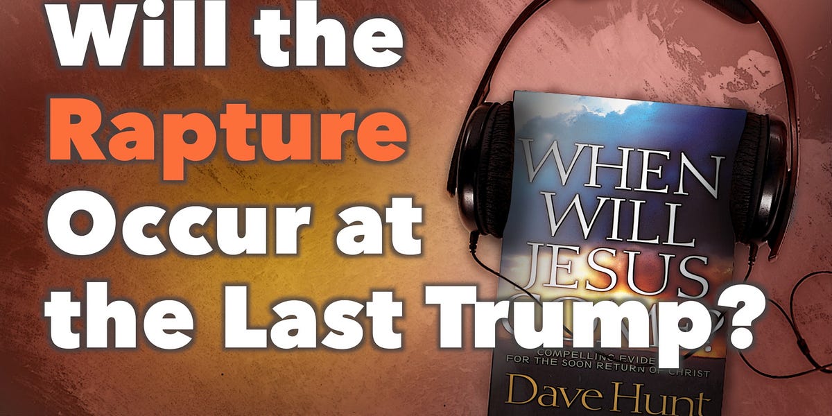 Will the Rapture Occur at the Last Trump?
