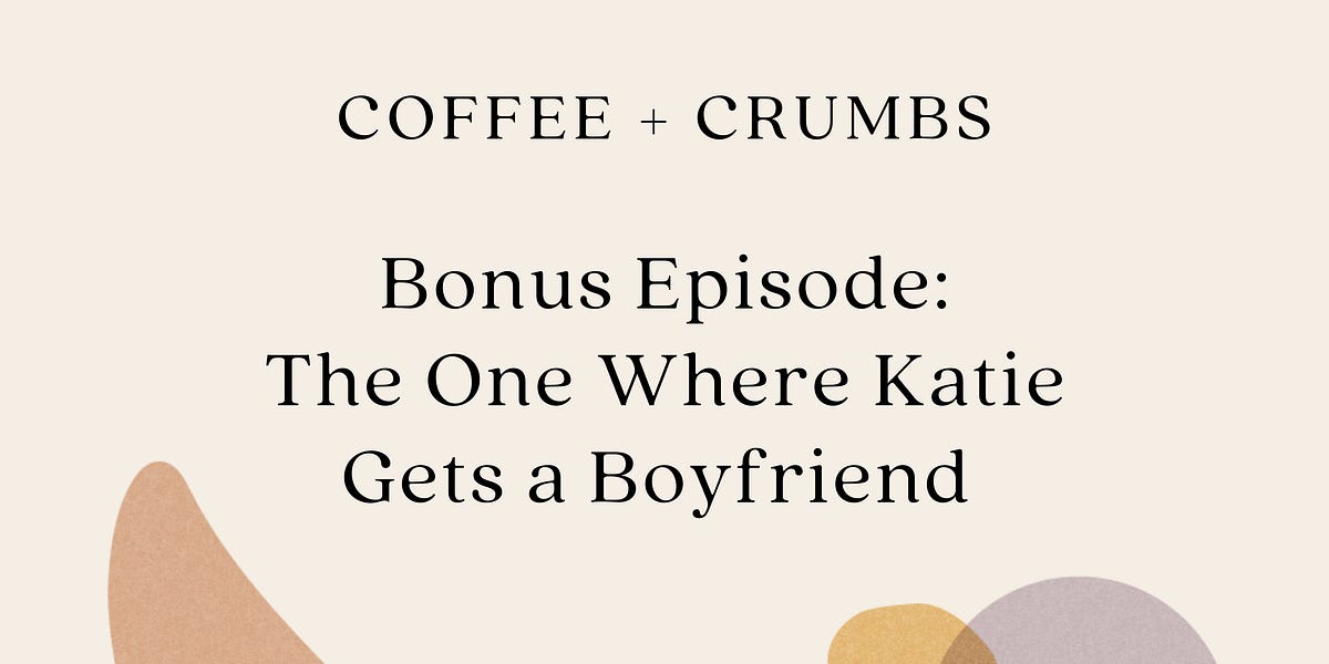 Bonus Episode: The One Where Katie Gets a Boyfriend