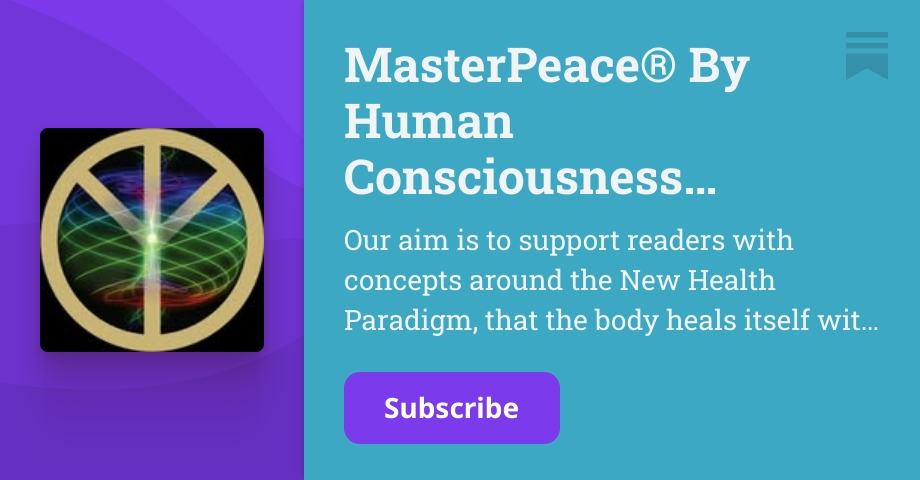MasterPeace® By Human Consciousness Support Substack | Substack